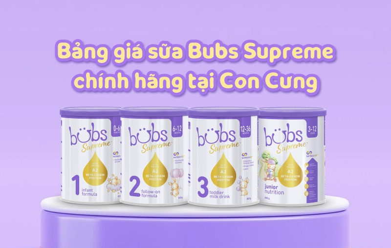 [2024] Cập nhật bảng giá sữa Bubs Supreme A2 chính hãng tại Con Cưng